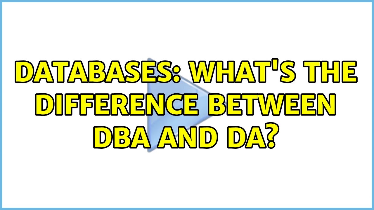 Databases: What's the difference between DBA and DA? (3 Solutions ...