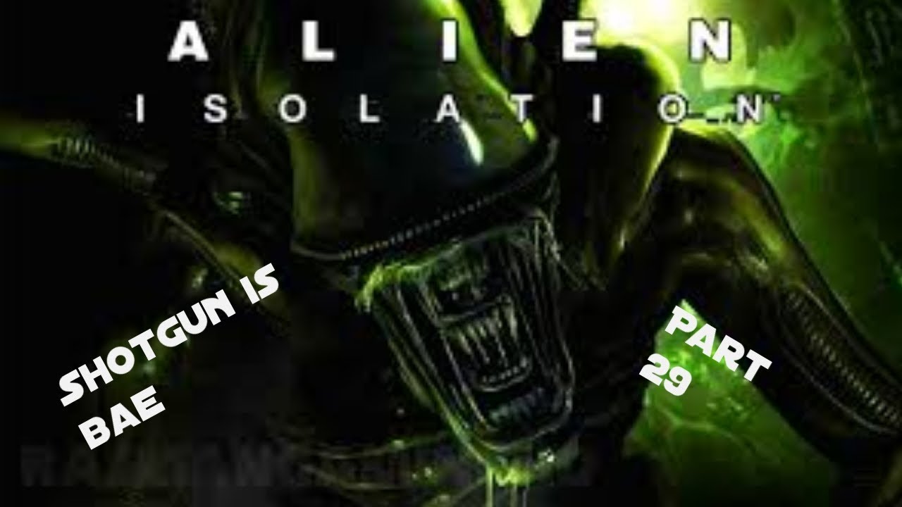 Shotgun Is Bae | Alien: Isolation Part 29 - YouTube