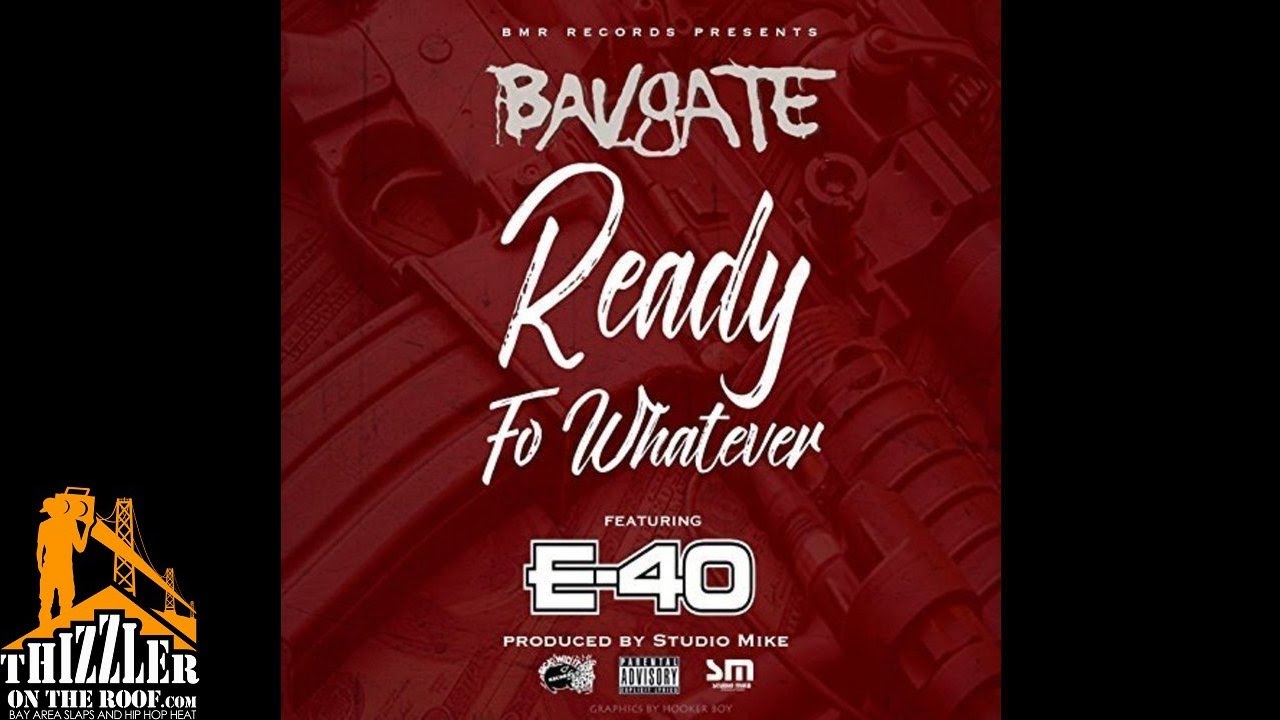 Bavgate x E-40 - Ready Fo Whatever [Prod. Studio Mike] [Thizzler.com ...