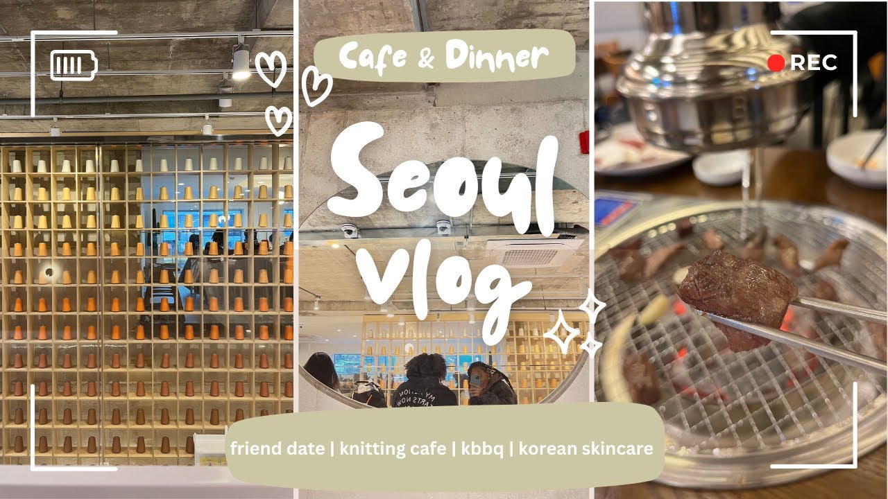 SEOUL VLOG 🇰🇷 | LIFE IN KOREA knitting cafe, kbbq, and korean skincare ...