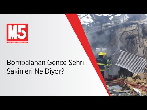Bombalanan Gence Şehri Sakinleri Ne Diyor?