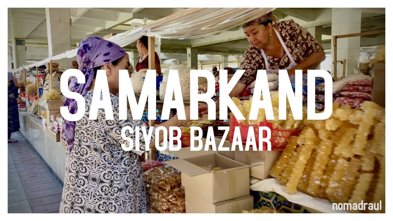 Samarkand: Siyob Bazaar | Uzbekistan | 4K | nomadraul - YouTube