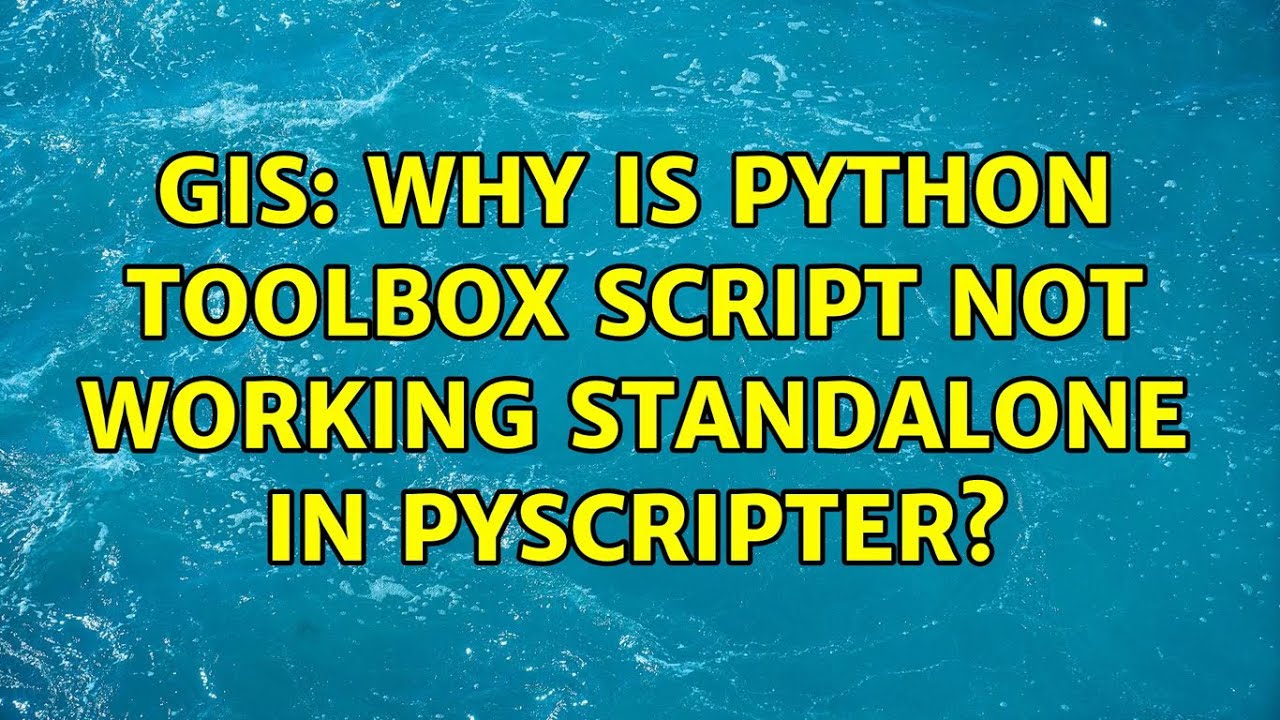 Gis Why Is Python Toolbox Script Not Working Standalone In Pyscripter 3 Solutions Youtube 0798