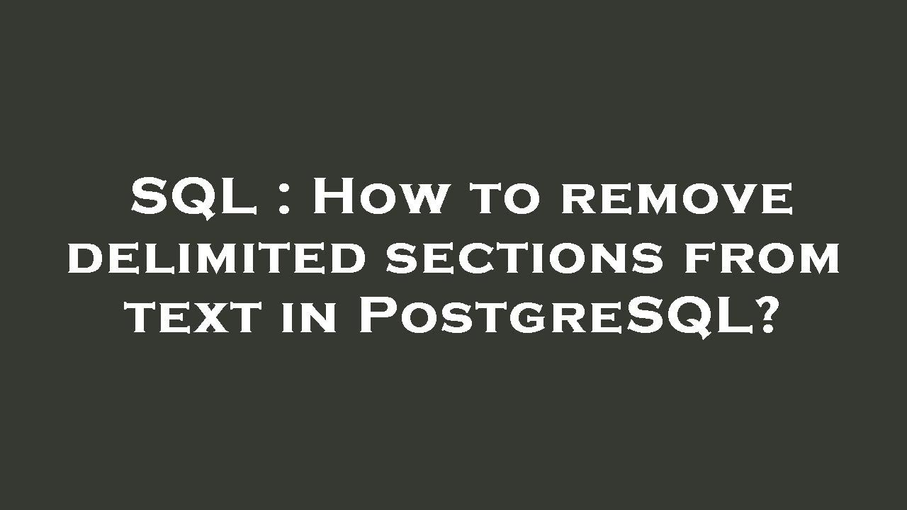 Sql How To Remove Delimited Sections From Text In Postgresql Youtube 4146