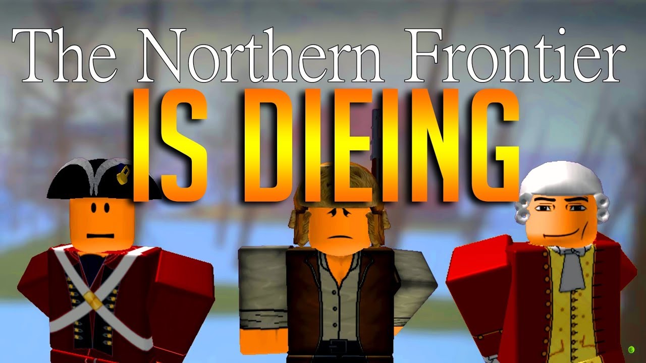 Roblox The Northern Frontier Is Dieing - YouTube