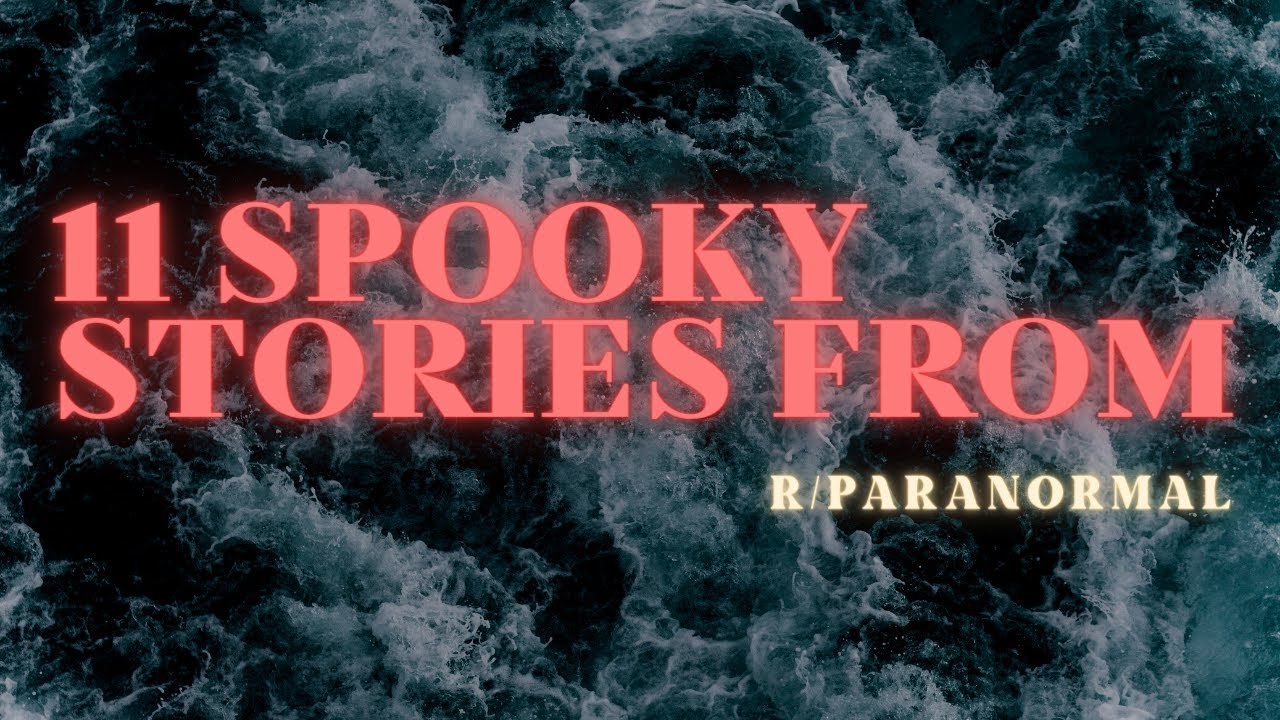 11 Spooky Stories from r/Paranormal - YouTube