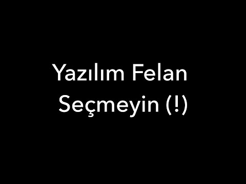 Yazılım Felan Seçmeyin (!)