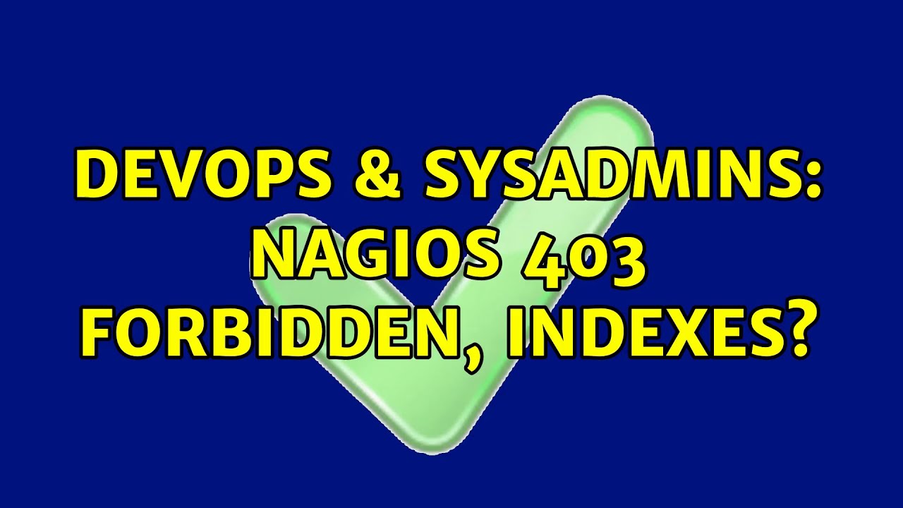 Devops And Sysadmins Nagios 403 Forbidden Indexes Youtube