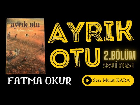 Ayrık Otu (2.Bölüm) - Fatma Okur - Türk Edebiyatı Sesli Roman