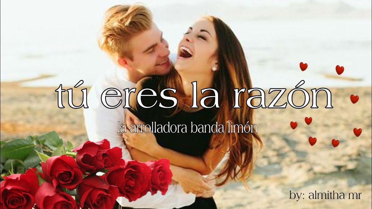 tú eres la razón - la arrolladora (letra) - YouTube