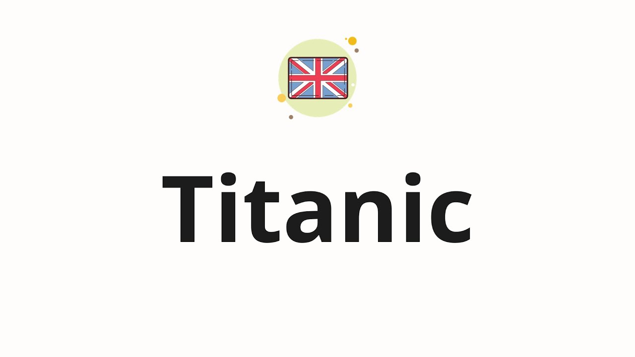 How to pronounce Titanic - YouTube
