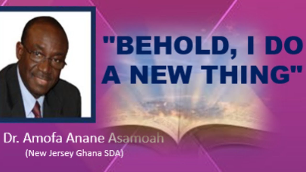 "Behold I do a New Thing"-Pr. Dr. Amofa Anane Asamoah @ 06 June, 2020 ...