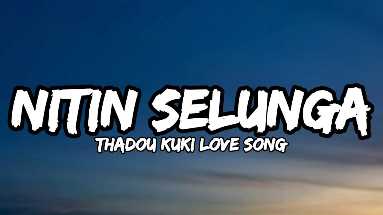 NITIN SELUNGA // GLENA THANGPU // THADOU KUKI LOVE SONG LYRICS VIDEO ...