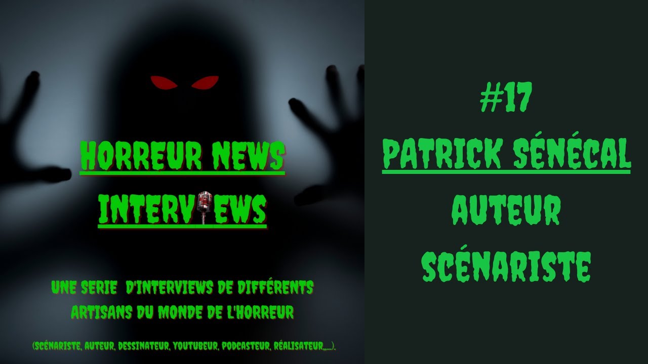 HORREUR NEWS INTERVIEWS #17 - PATRICK SENECAL (Auteur et Scénariste ...