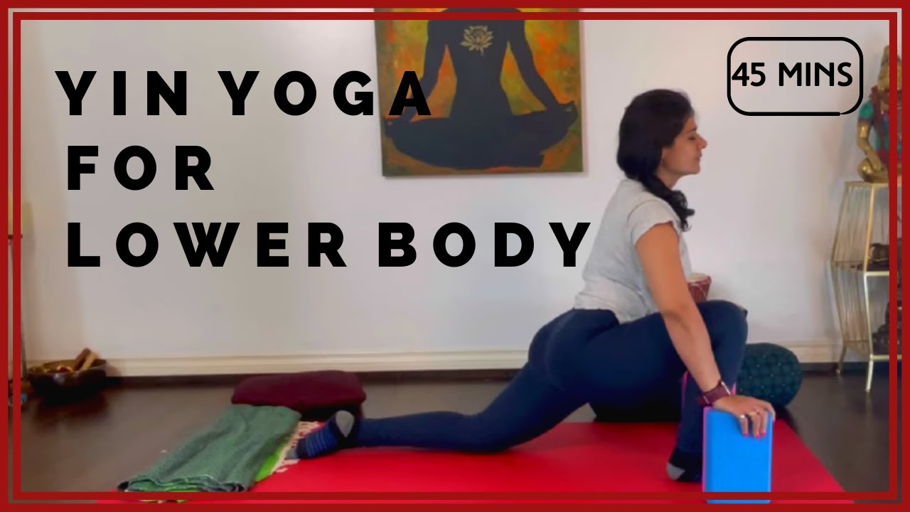 45 Min Yin For Lower Body | IndianYogaGirl - YouTube
