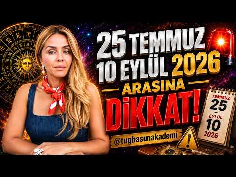 25 TEMMUZ -10 EYLÜL 2026 ARASINA DİKKAT @Tugbasunakademi