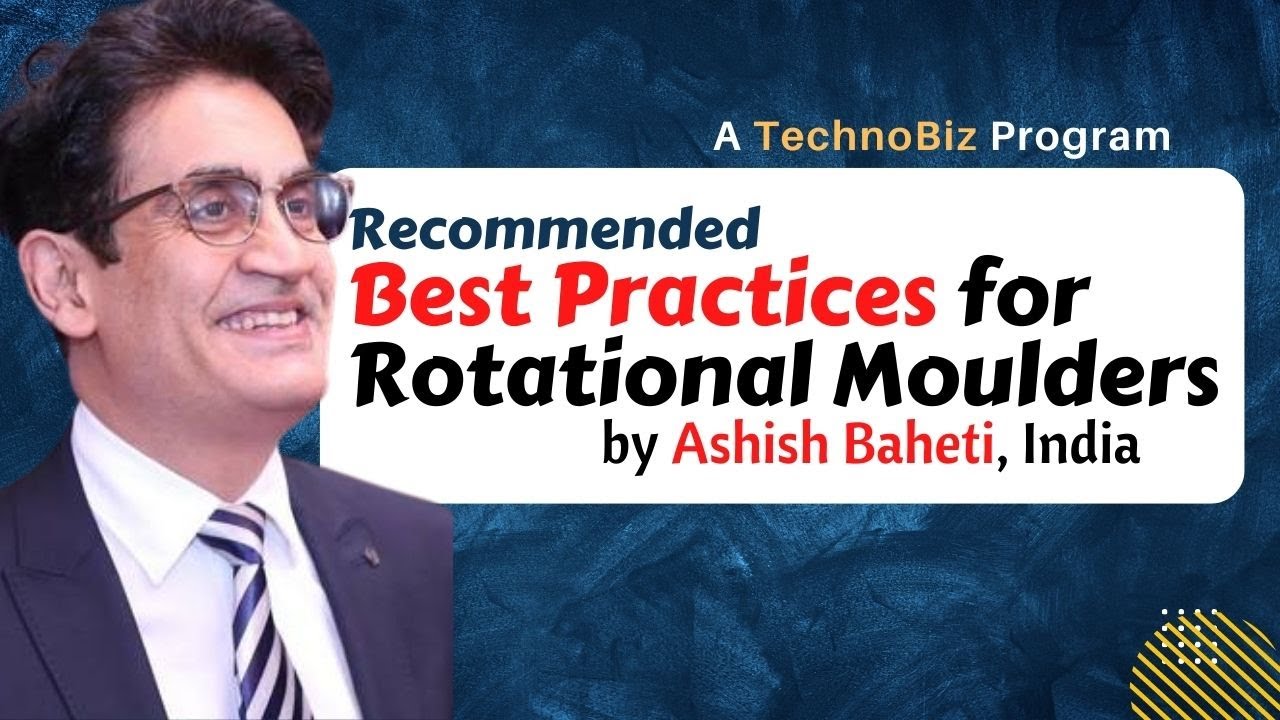 Recommended Best Practices for Rotational Moulders (by Mr Ashish Baheti ...