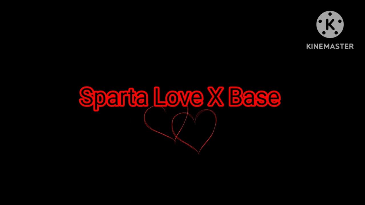 Sparta Love X Base - YouTube