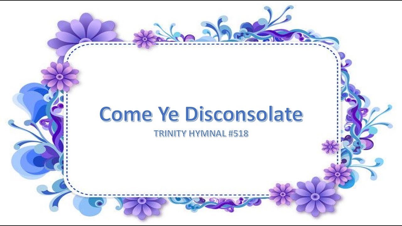 Come, Ye Disconsolate - YouTube