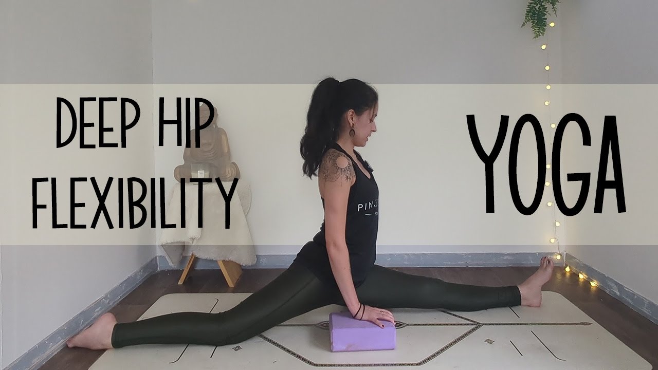 Deep Hip Flexibility Yoga - For mobility and results - YouTube