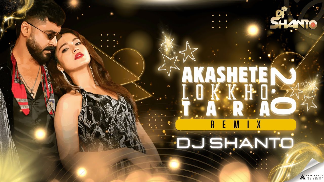 Akashete Lokkho Tara 2.0 - Remix - DJ SHANTO | Insaaf | Tasnia Farin | Sariful Raz | @AknVisual ...