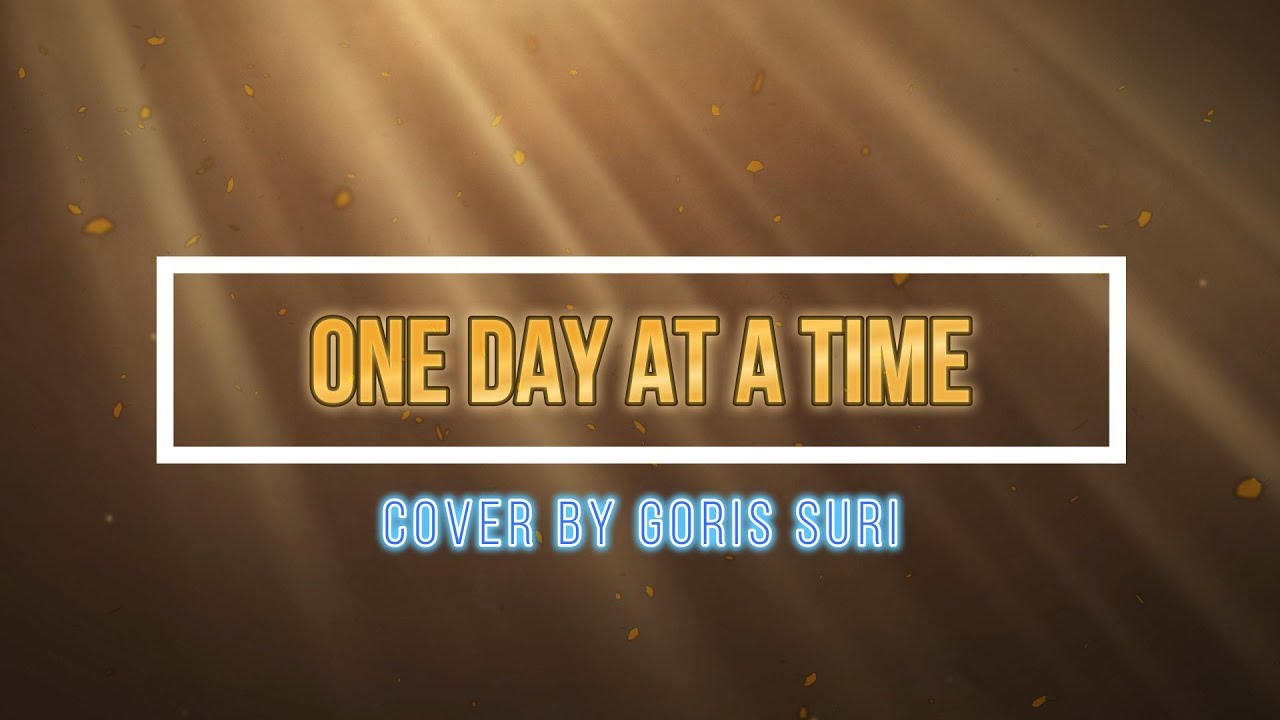 Lirik One Day At The Time - Goris Suri | Video Lirik Lagu Rohani ...