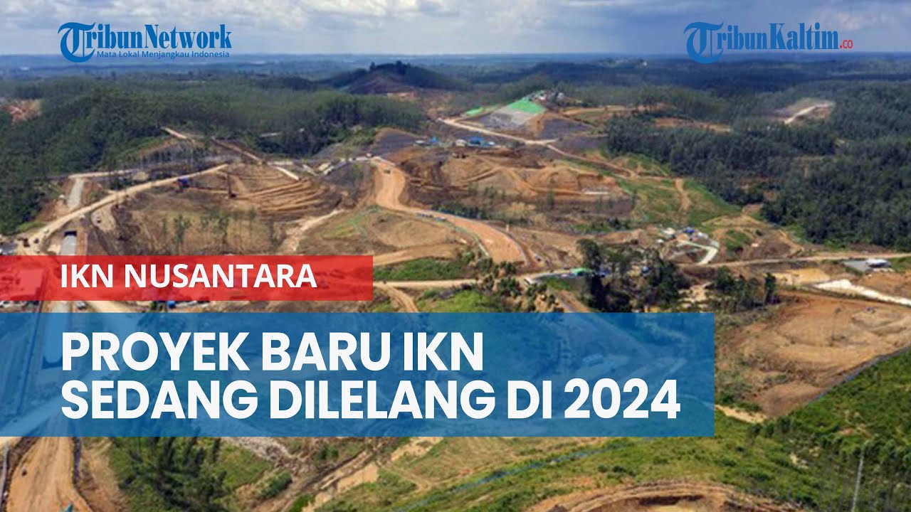 Proyek Baru IKN Nusantara Sedang Dilelang di 2024, Ada Gedung Keren ...