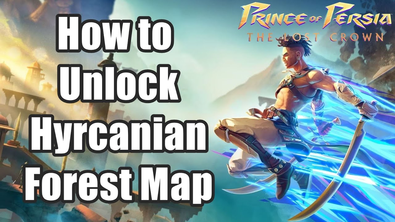 Prince of Persia: The Lost Crown - How to Unlock Hyrcanian Forest Map ...