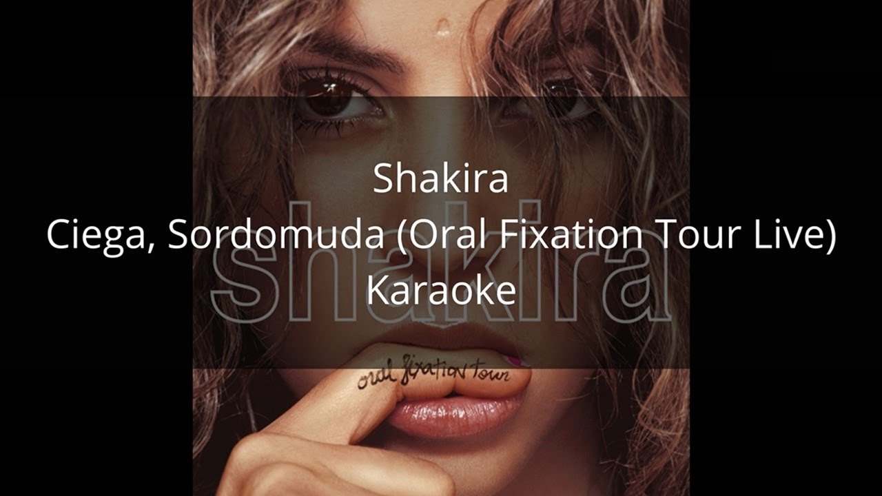 Shakira - Ciega, Sordomuda (Oral Fixation Tour Live) - Karaoke - YouTube