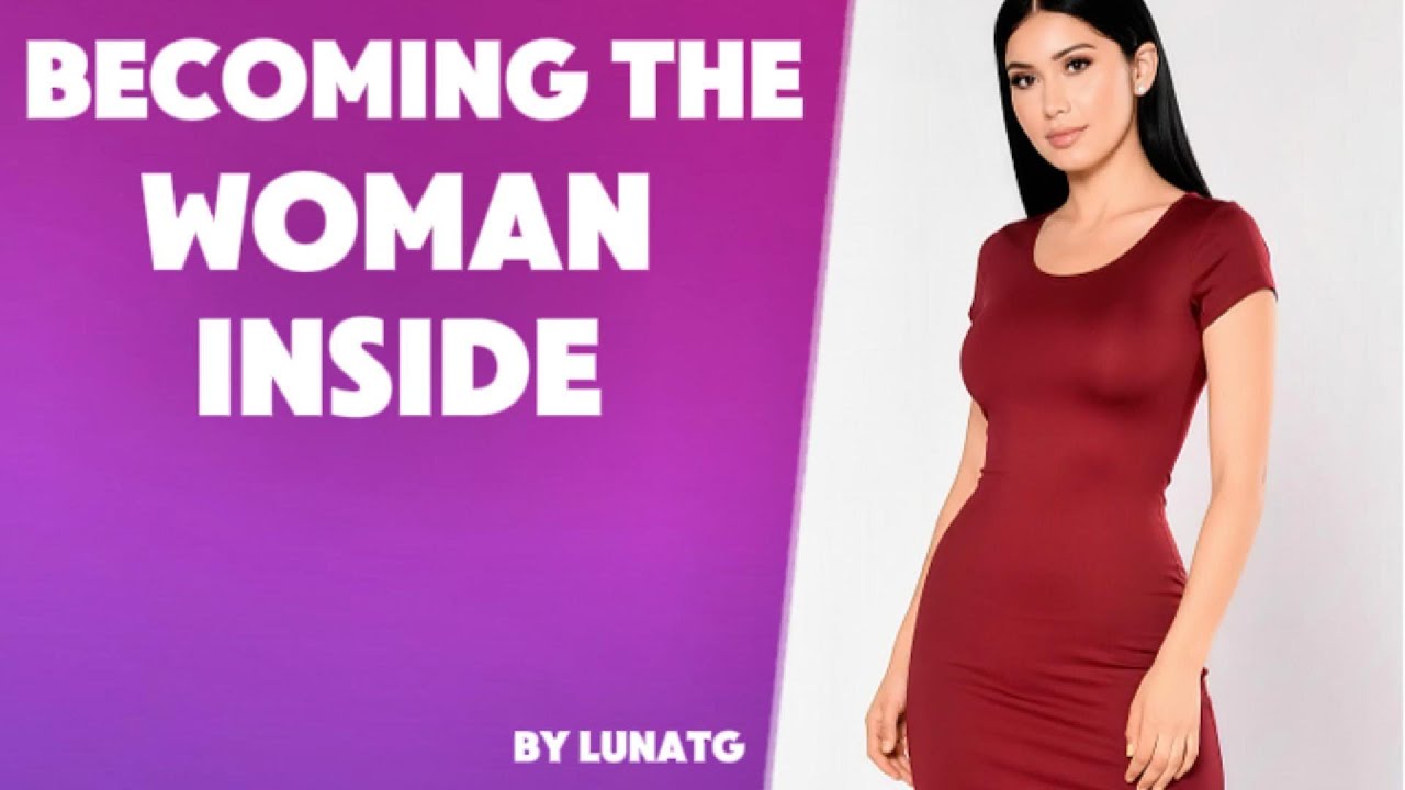 Becoming The Woman Inside - A TG TF Story - YouTube