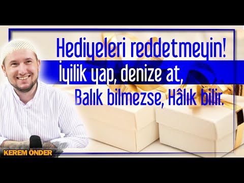 İyilik yap, denize at, balık bilmezse, Hâlık bilir. / Kerem Önder