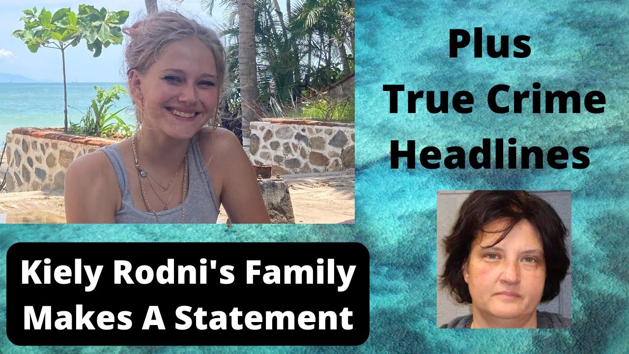 Kiely Rodni's Family Makes A Statement - Plus True Crime Headlines with ...