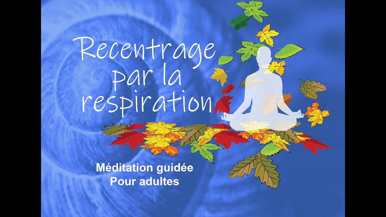 Recentrage en respirant - Méditation guidée - Pleine conscience ...