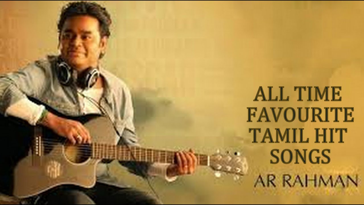A.R Rahman Hits | All Time Favourite Tamil Hits | Evergreen Tamil Hits ...