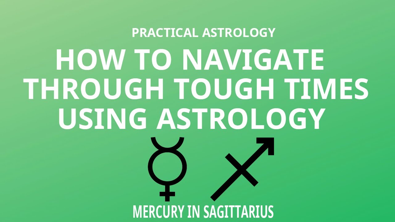 Mercury in Sagittarius | How to Navigate Through Tough Times Using ...