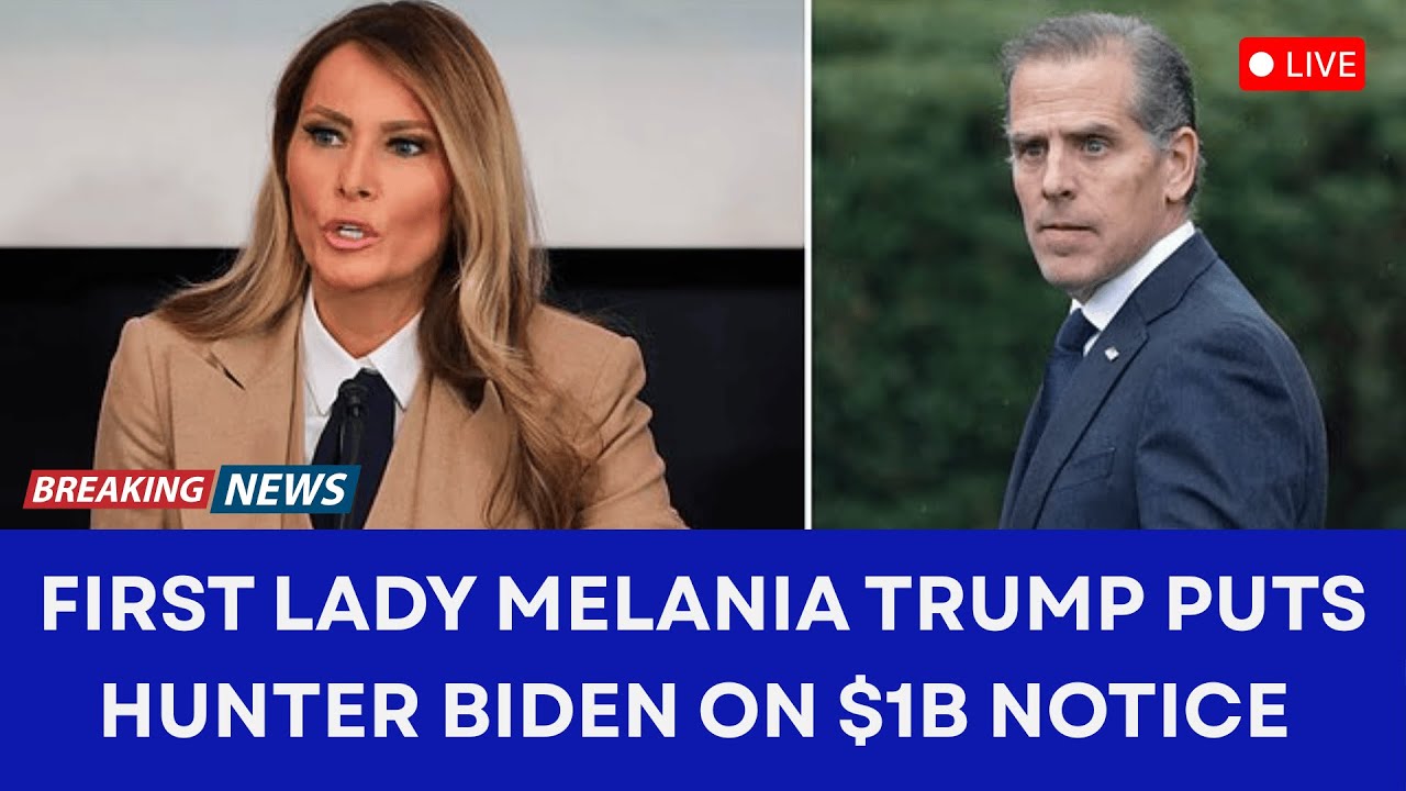 First lady Melania Trump puts Hunter Biden on $1B notice over 'false ...