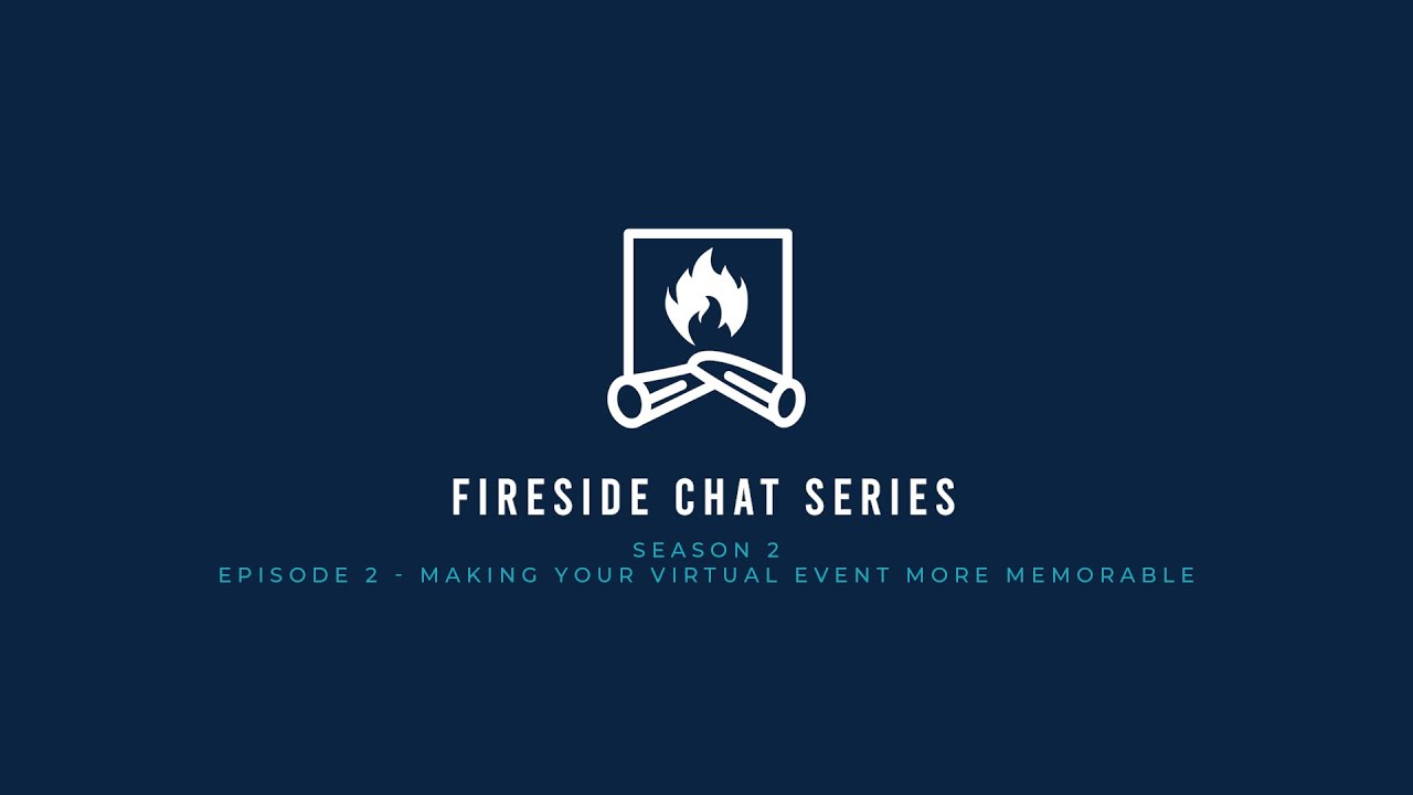 Fireside Chat | Season 2, Episode 2: Making Your Virtual Event ...