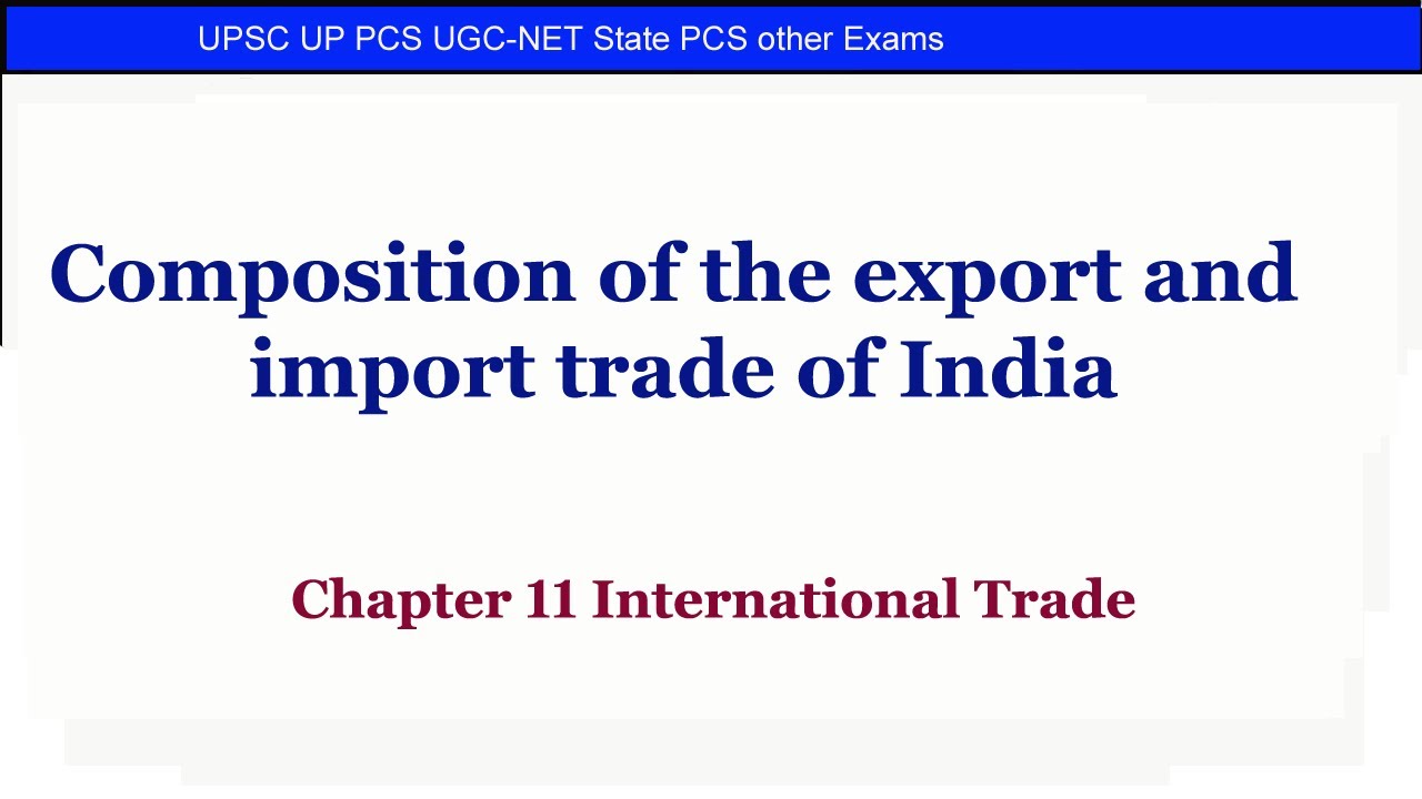 Composition of the export and import trade of India | Chapter 11 ...