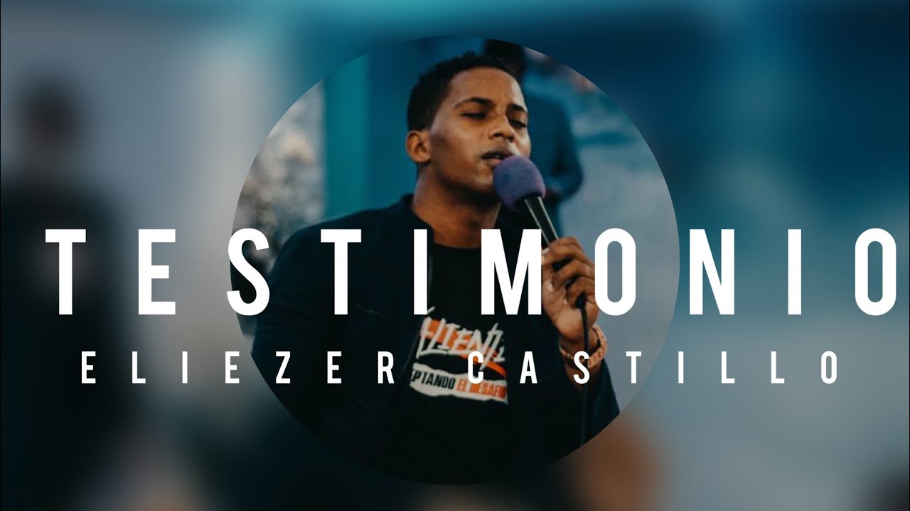 TESTIMONIO DE ELIEZER CASTILLO - YouTube