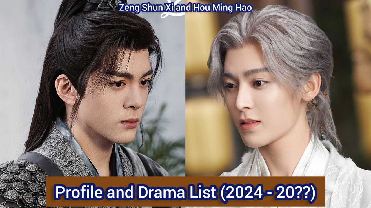 Zeng Shun Xi and Hou Ming Hao | Profile and Drama List (2024 - 20??) | - YouTube