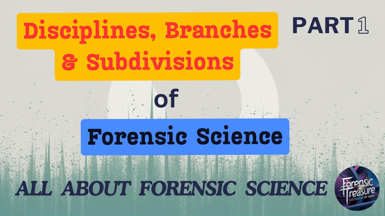 Disciplines, Branches & Subdivisions of Forensic Science | Part - 1 ...