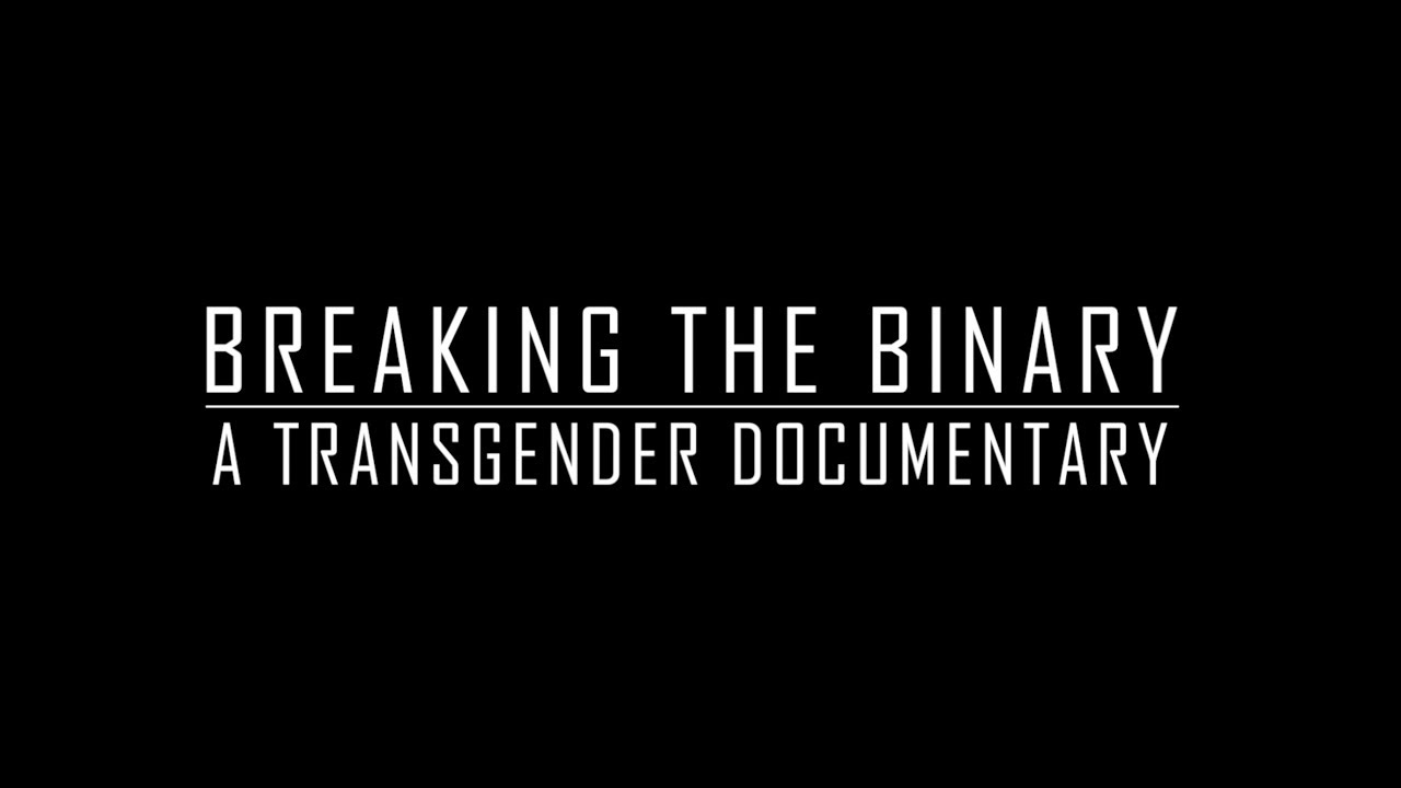 BREAKING THE BINARY [FULL FILM] - YouTube