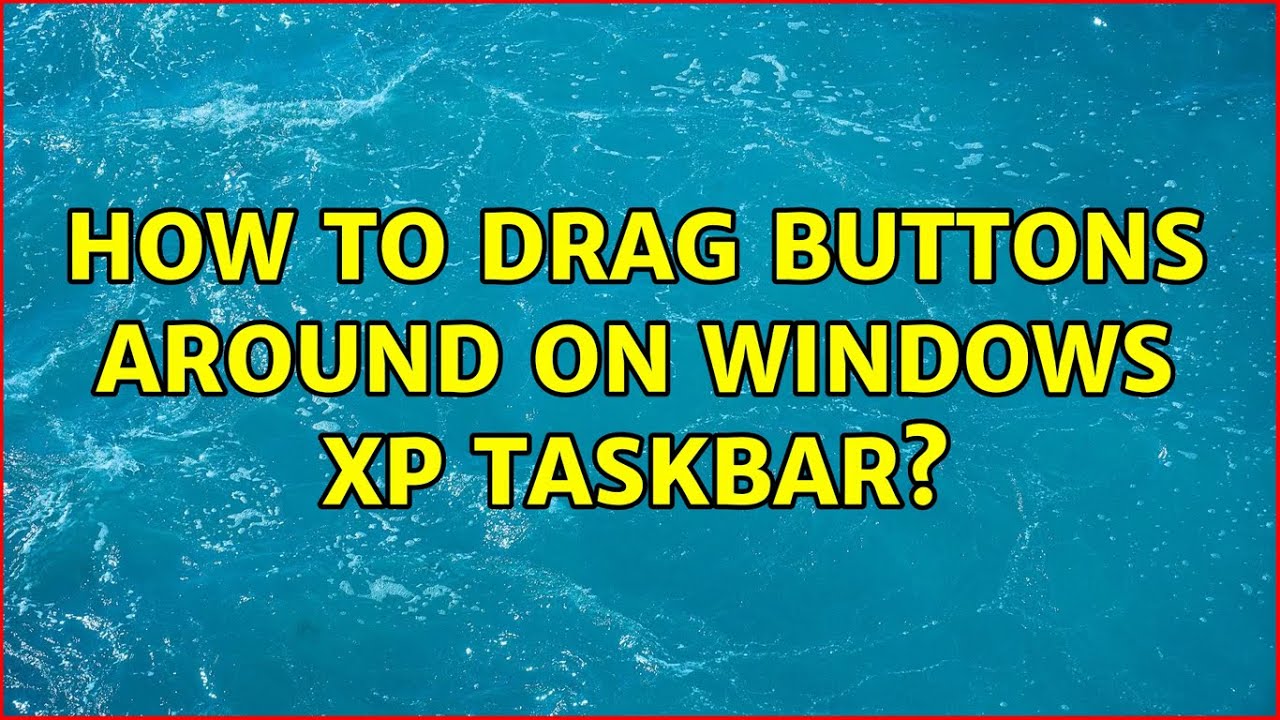 How to drag buttons around on Windows XP taskbar? (2 Solutions!!) - YouTube