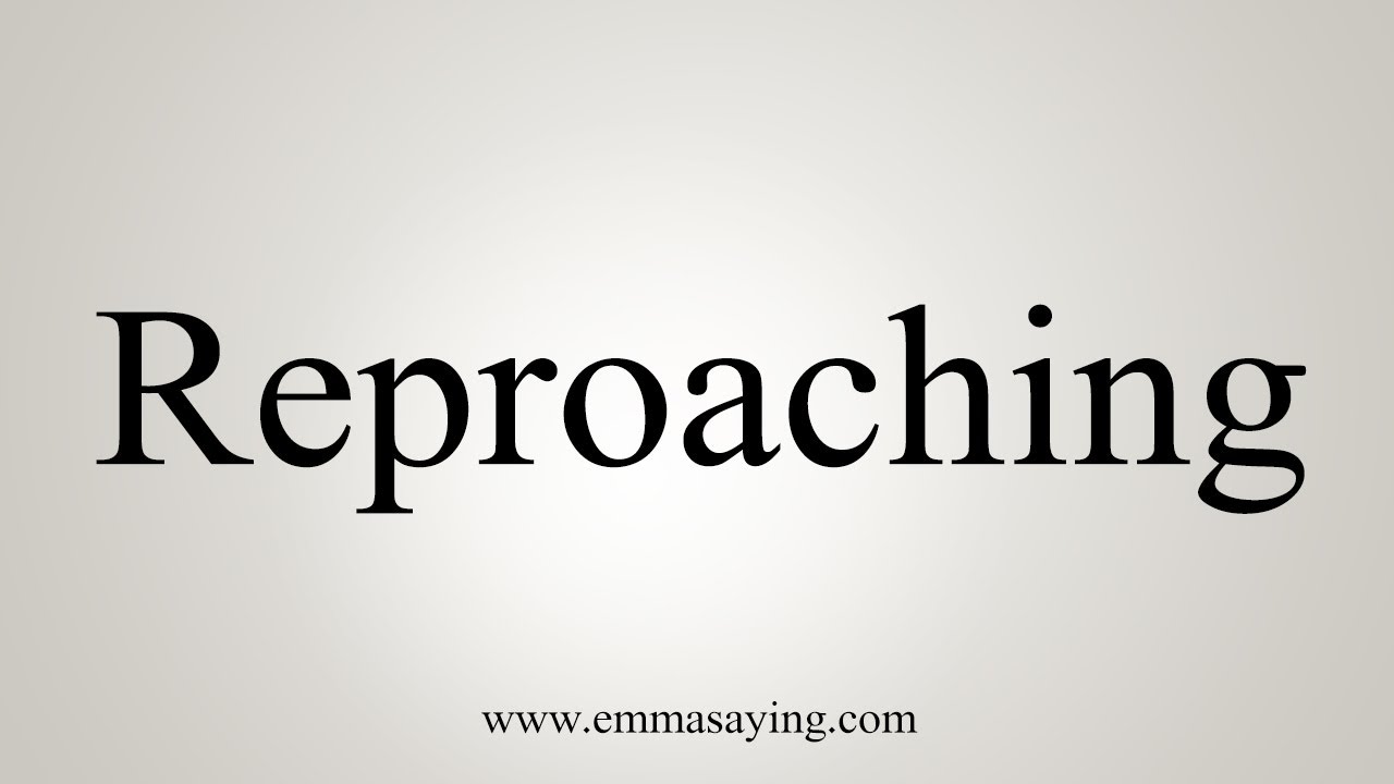 How To Say Reproaching - YouTube