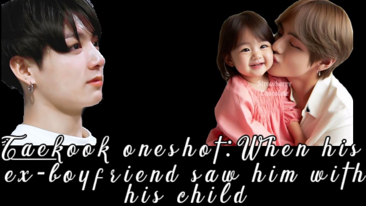 Taekook ff:When his ex-boyfriend saw himwith his child/top kook - YouTube
