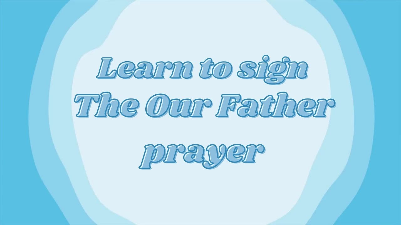 LEARN TO SIGN THE OUR FATHER - YouTube