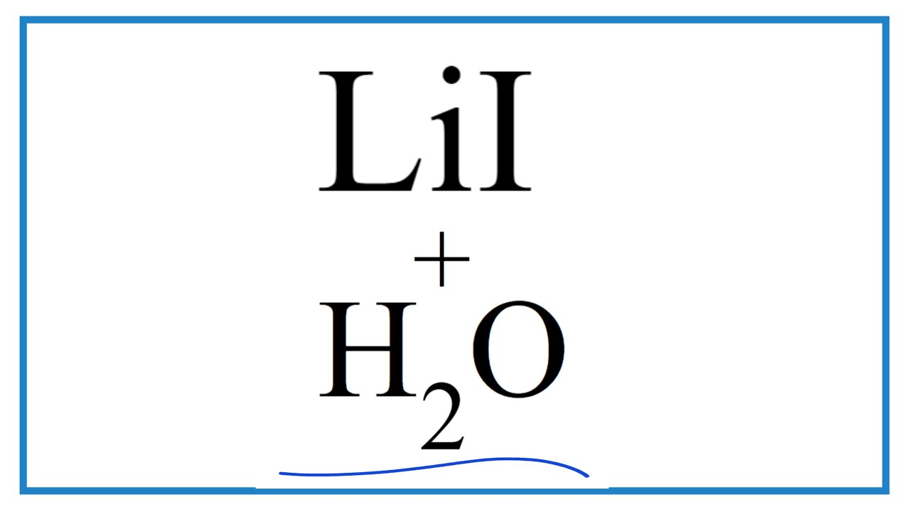 How to write the equation for Equation for LiI + H2O (Lithium iodide ...