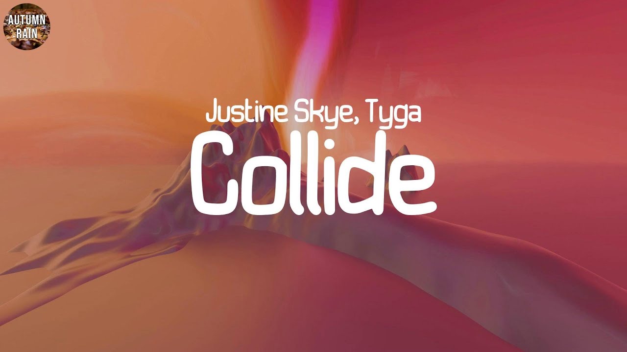 Justine Skye, Tyga - Collide (Lyrics) || Ed Sheeran, Troye Sivan ...