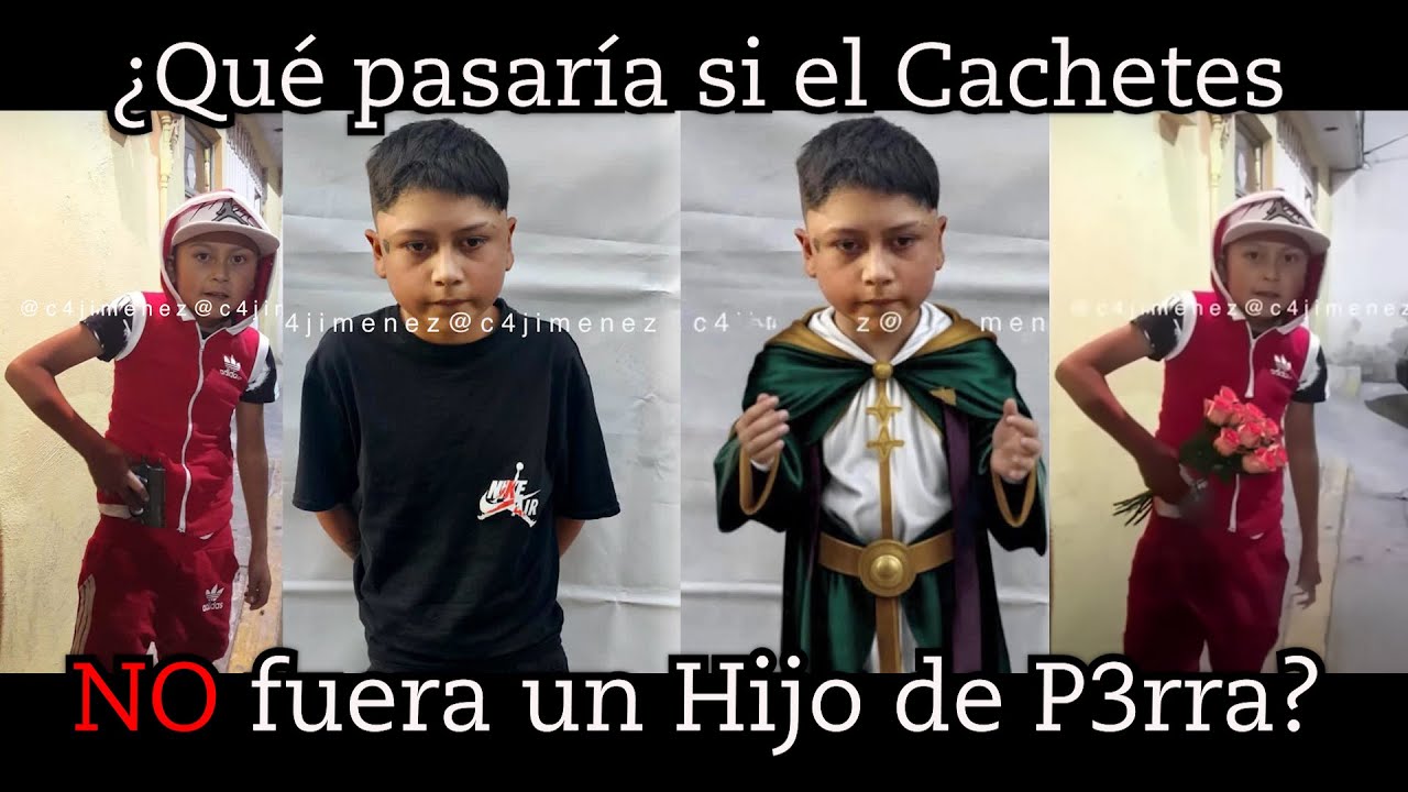 ¿Qué pasaría si El Cachetes NO fuera un Hijo de P3rra? - YouTube