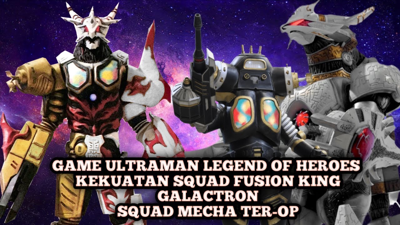 Game Ultraman Legend Of Heroes - Kekuatan Fusion King Galactron l Squad ...
